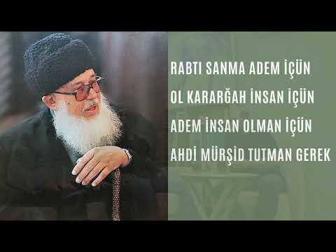 Rabtı sanma adem içün Ol kararğah İnsan içün Adem insan olman içün Ahdi mürşid tutman gerek