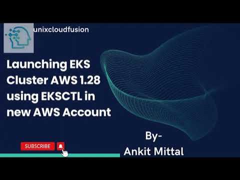 Launching EKS Cluster on AWS 1.28 using EKSCTL in a New AWS Account - YouTube