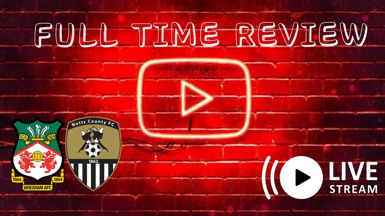 FULL TIME - WREXHAM VS NOTTS COUNTY - YouTube