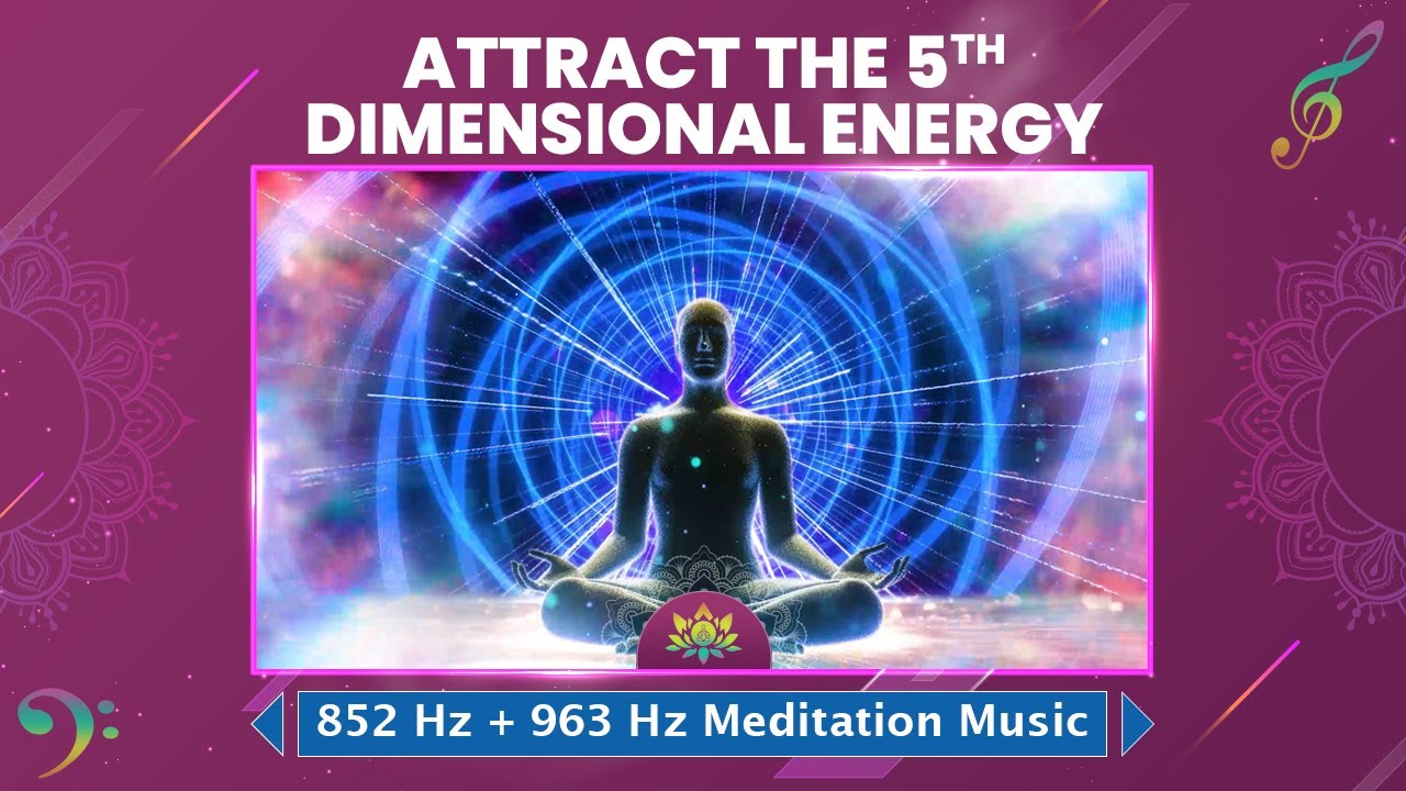 Attract The 5D Energy - 852 Hz + 963 Hz - Retain Divine Energy Within ...