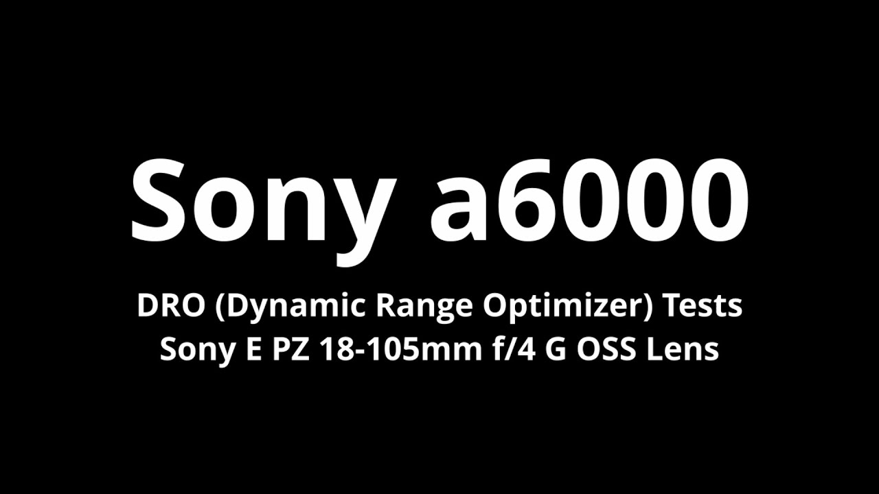 Sony a6000 Dynamic Range Optimizer (DRO) Test - YouTube