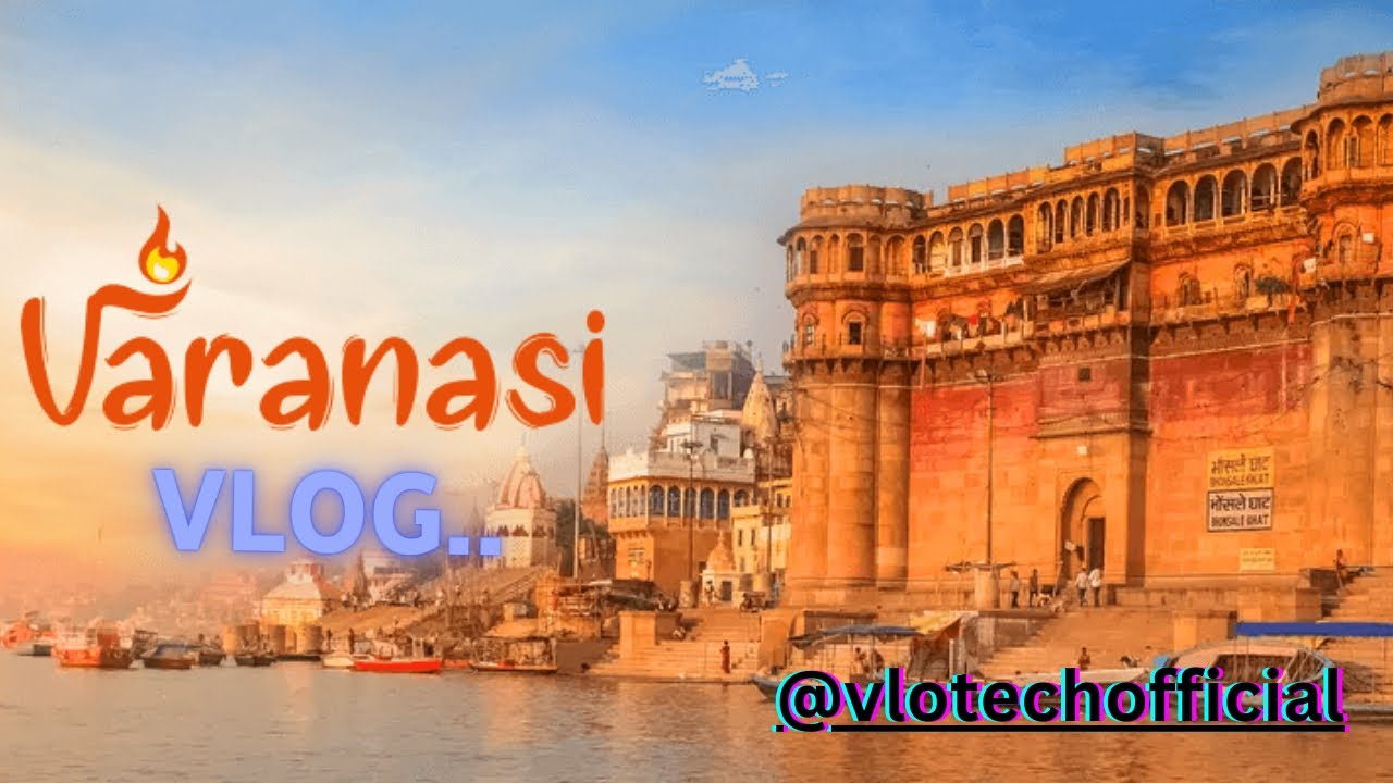 VARANASI VLOG… | @vlotechofficial | ANKIT KUMAR - YouTube