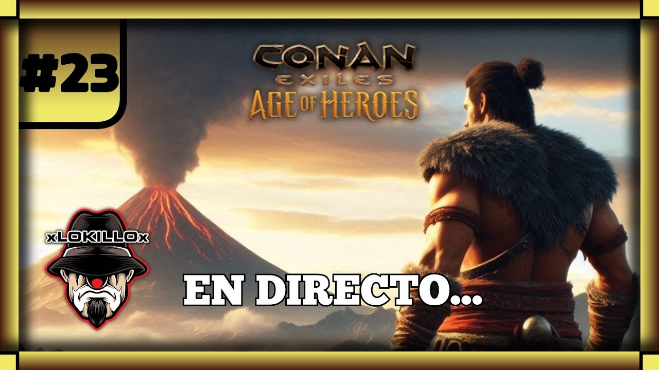 CONAN EXILES | ep23 | VISITANDO EL VOLCAN | FREYA | EN DIRECTO | CONAN ...
