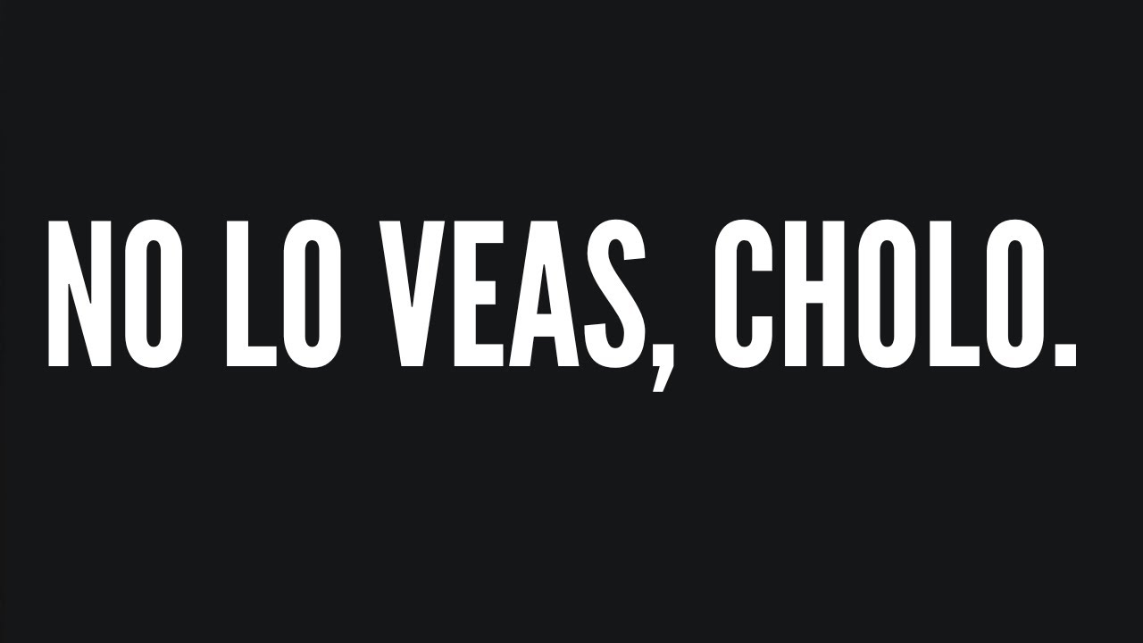 NO LO VEAS, CHOLO. - YouTube