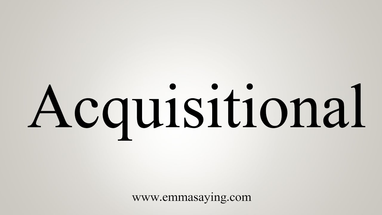 How To Say Acquisitional - YouTube