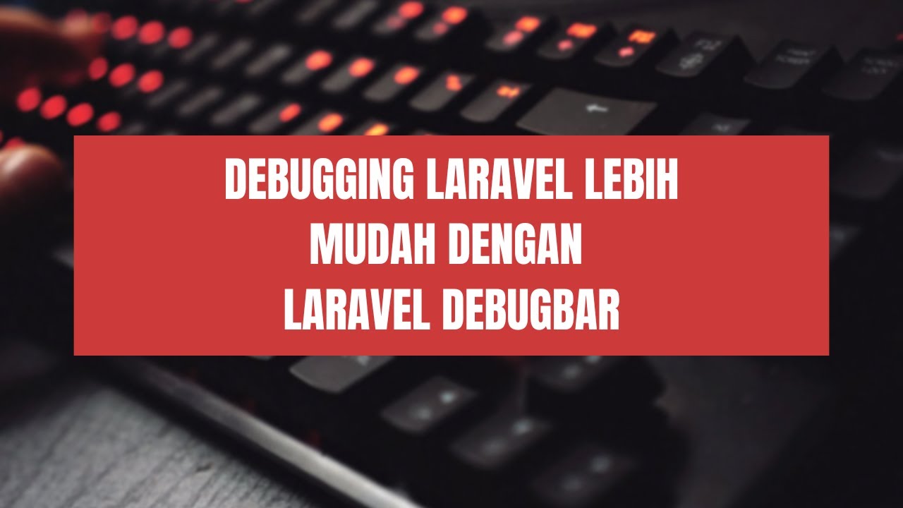 Debugging Laravel Lebih Mudah Dengan Debugbar Youtube