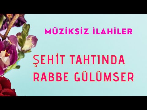 ŞEHİT TAHTINDA RABBE GÜLÜMSER - Müziksiz İlahiler