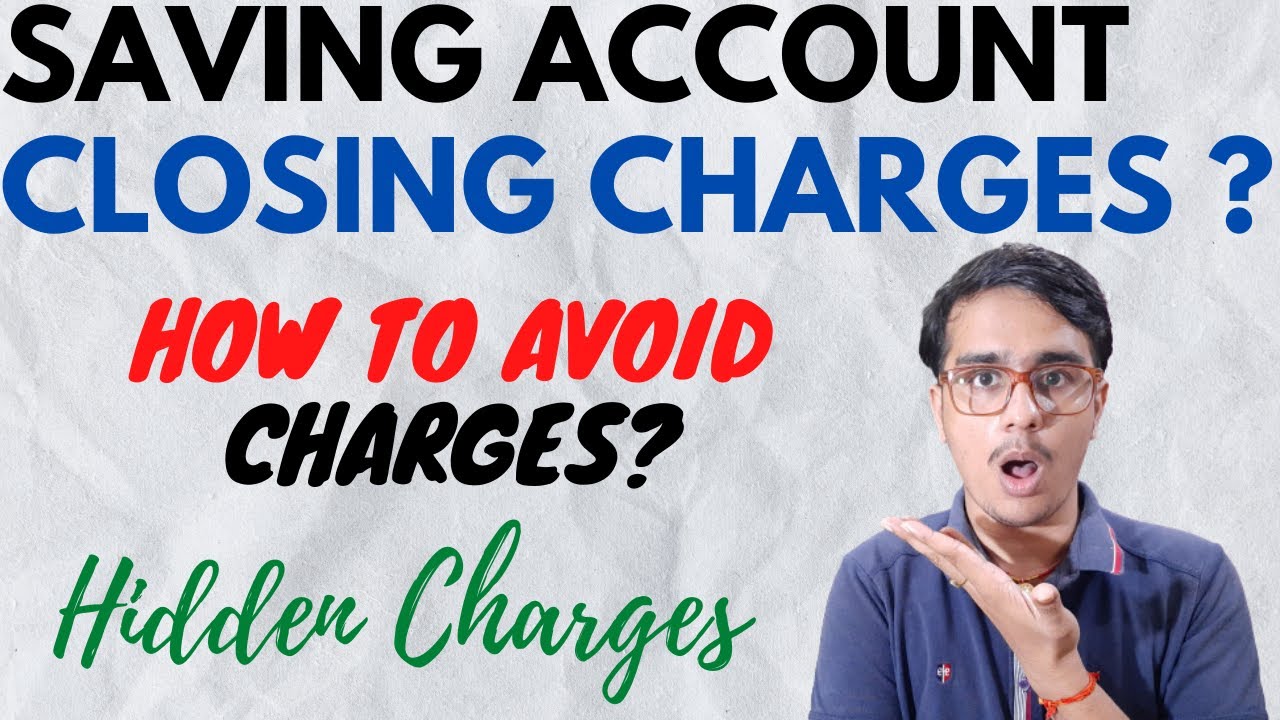 Saving Account Closing Charges - How To Avoid Saving Account Closing ...