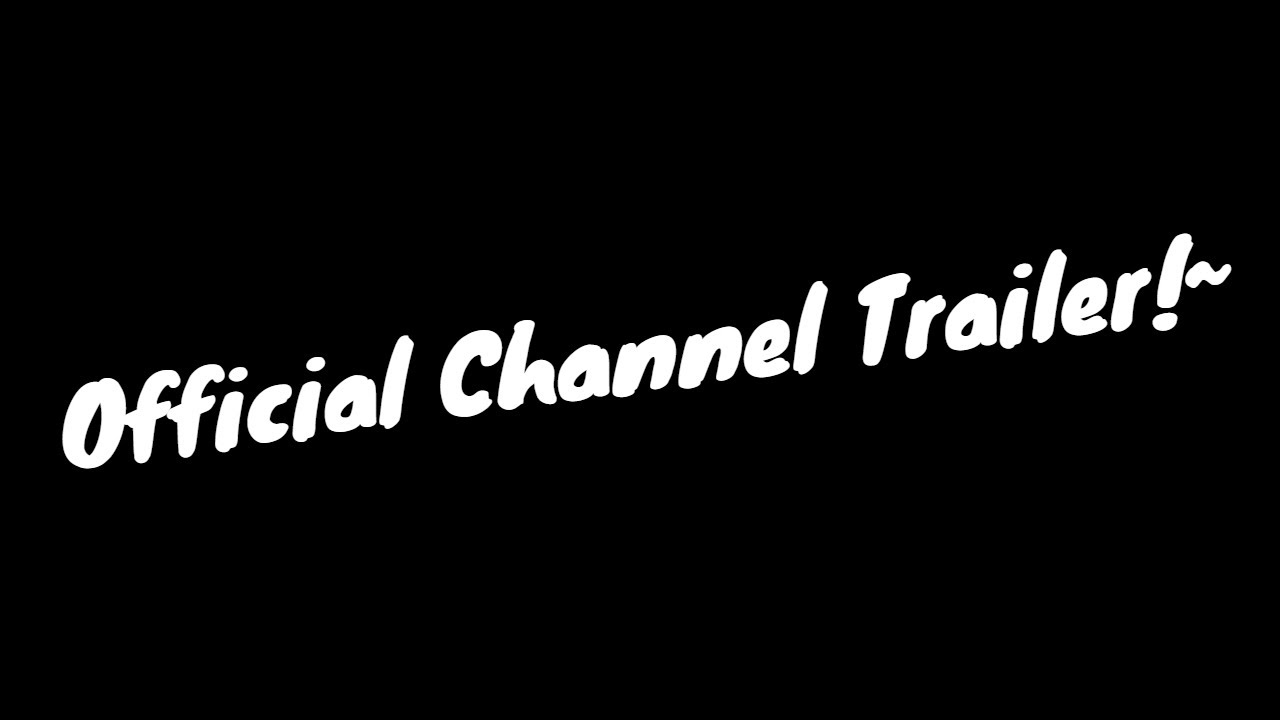 Official Channel Trailer!~ (OUTDATED) - YouTube