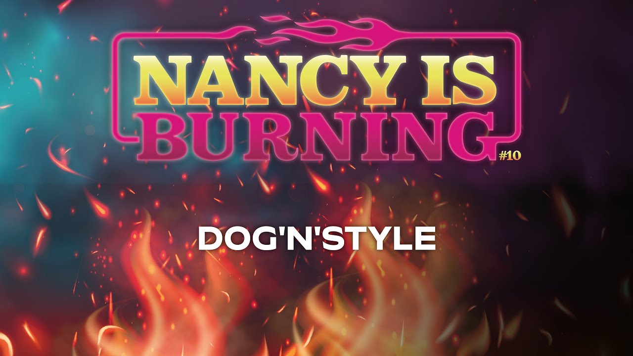 NANCY IS BURNING #10 : Dog'N'Style - YouTube