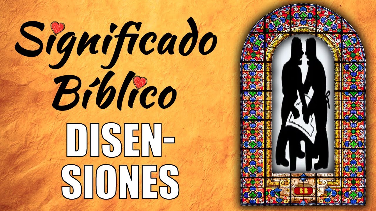 Disensiones Significado Bíblico | ¿Qué Significa Disensiones en la ...
