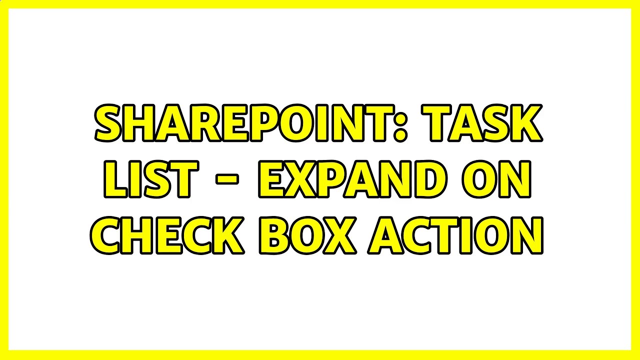 Sharepoint: Task List - Expand on check box action - YouTube