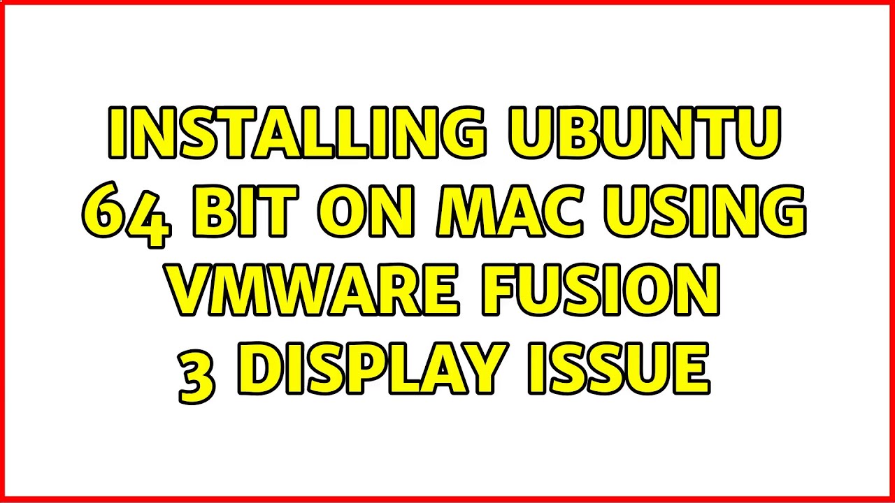 Installing Ubuntu 64 bit on Mac using VMWare Fusion 3 Display Issue ...