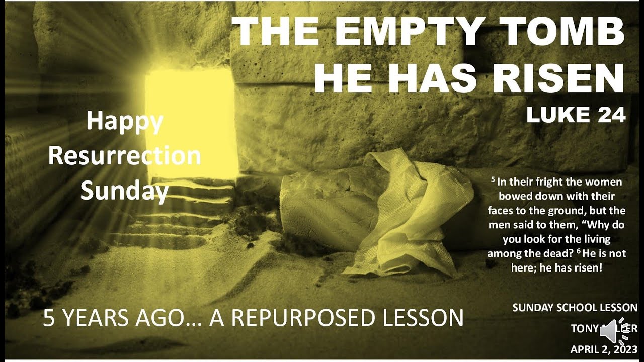 SUNDAY SCHOOL LESSON, APRIL 2, 2023, THE EMPTY TOMB, HE HAS RISEN, LUKE ...