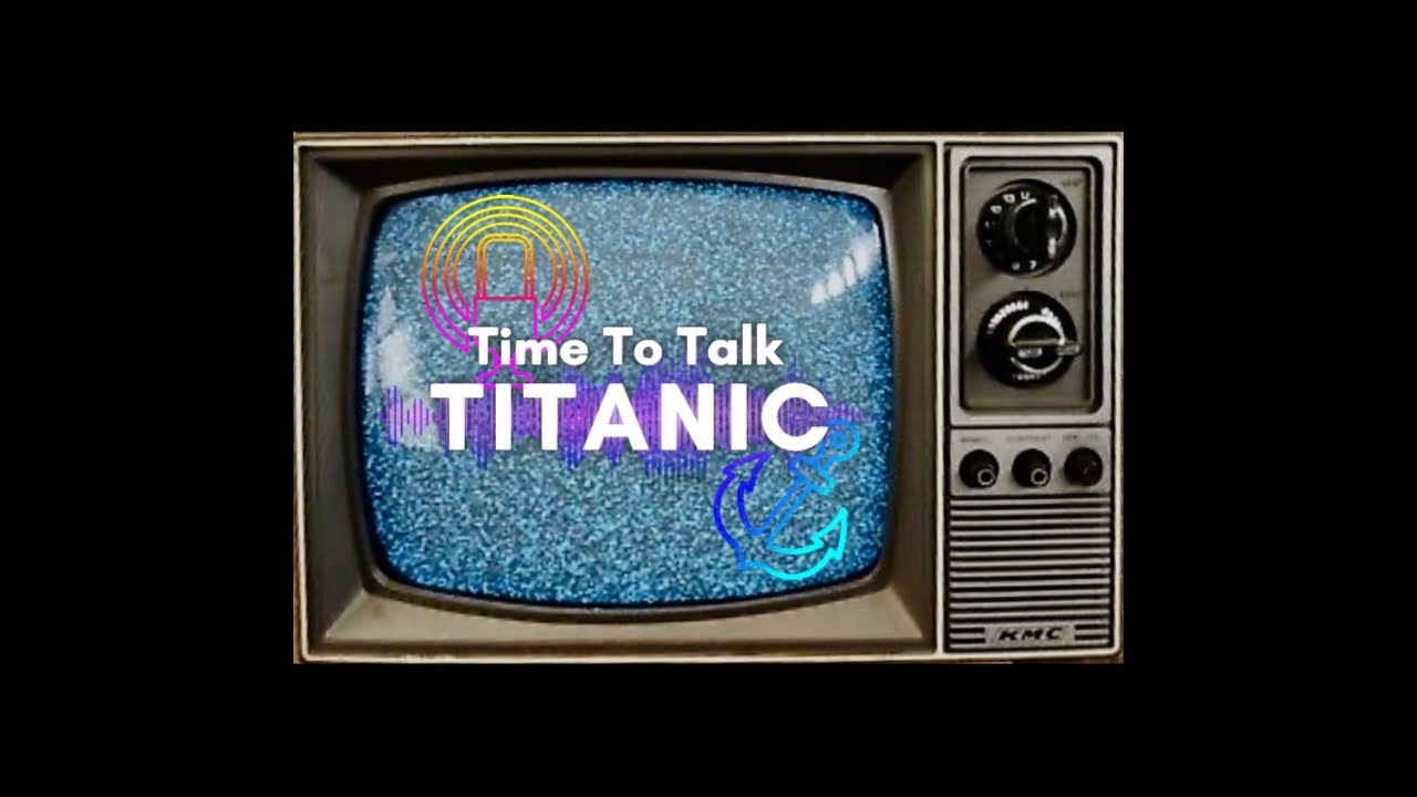 Time To Talk Titanic (NEW intro!) - YouTube