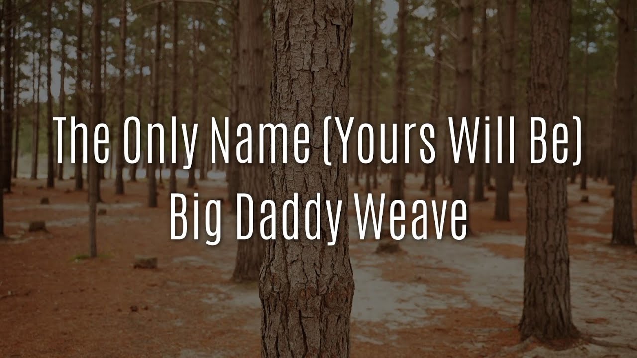 The Only Name - Big Daddy Weave (Lyric video) - YouTube