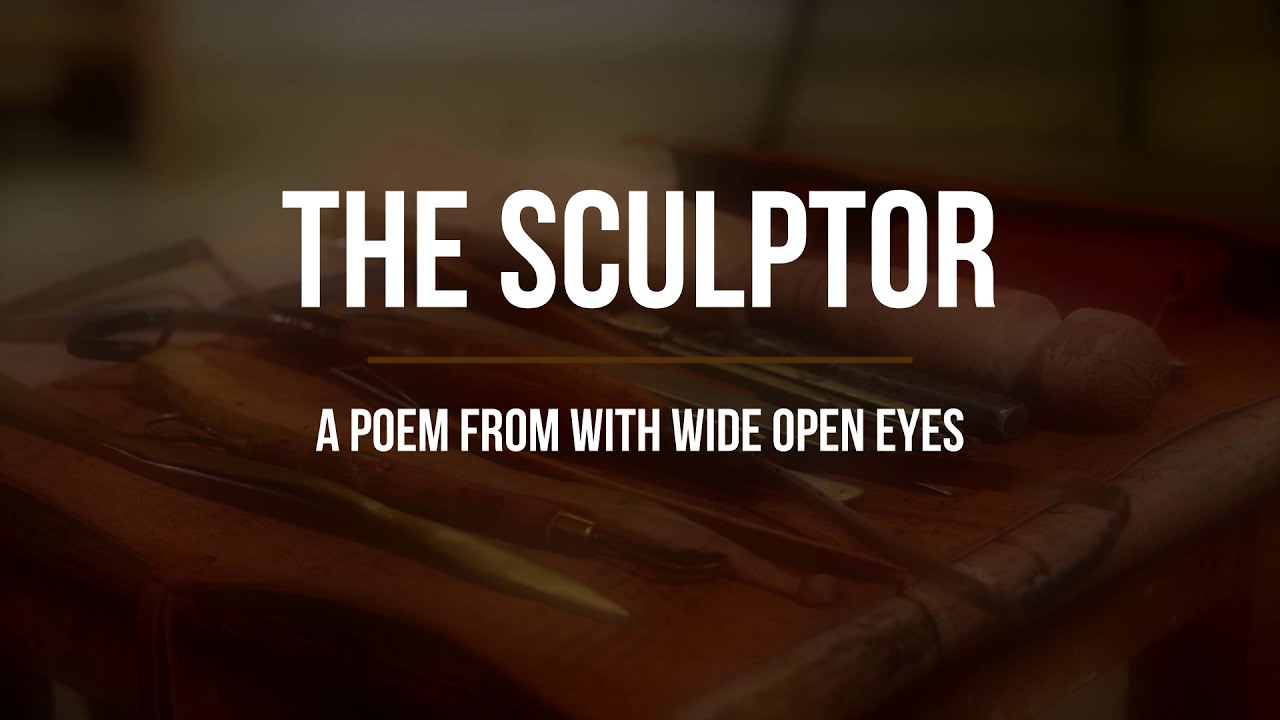 The Sculptor (A poem from With Wide Open Eyes) - YouTube