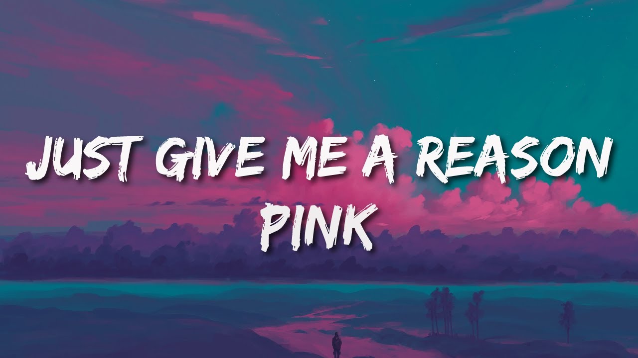 Pink - Just Give Me a Reason (Lyrics) - YouTube