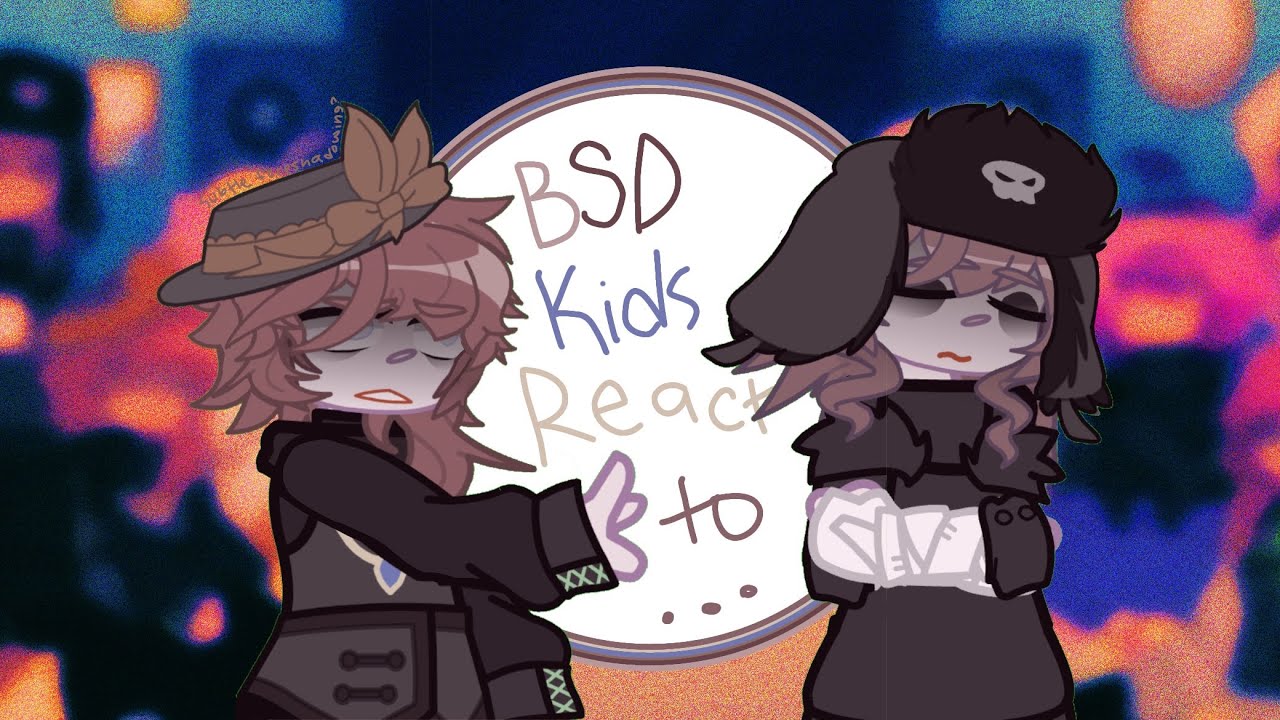 BSD Kids React To…|| 2/3 || Read Desc || - YouTube