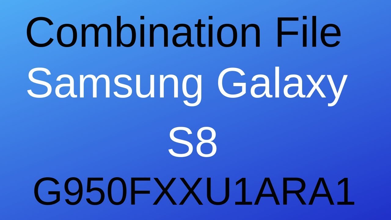 Samsung Galaxy S8 G950F Combination File G950FXXU1ARA1 - YouTube