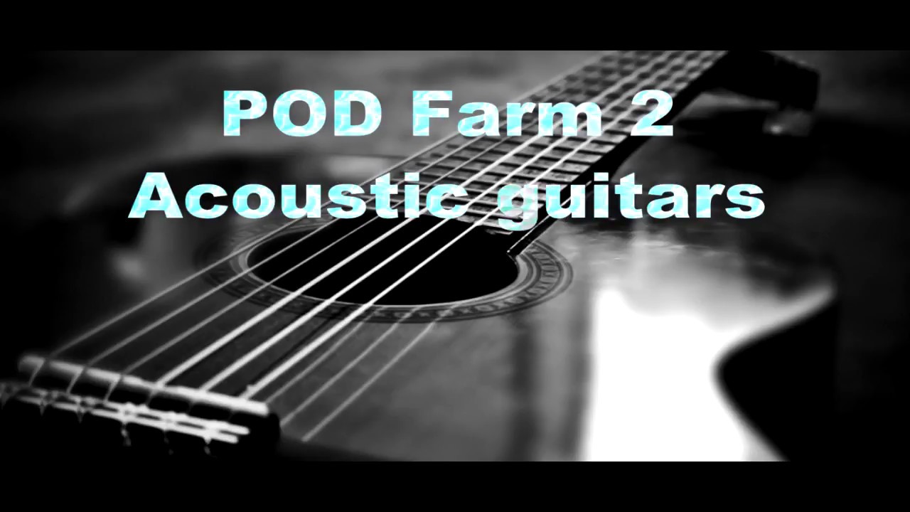 POD Farm 2 - Acoustic Guitars - YouTube