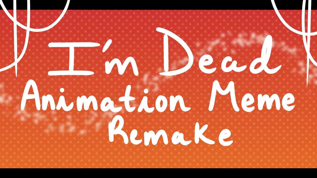 I'm Dead | Animation Meme - Remake - YouTube