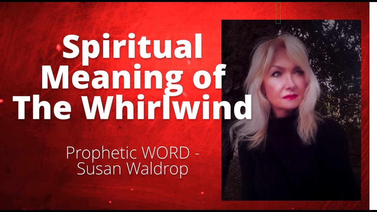 Spiritual Meaning of The Whirlwind - Prophetic WORD-Susan Waldrop - YouTube