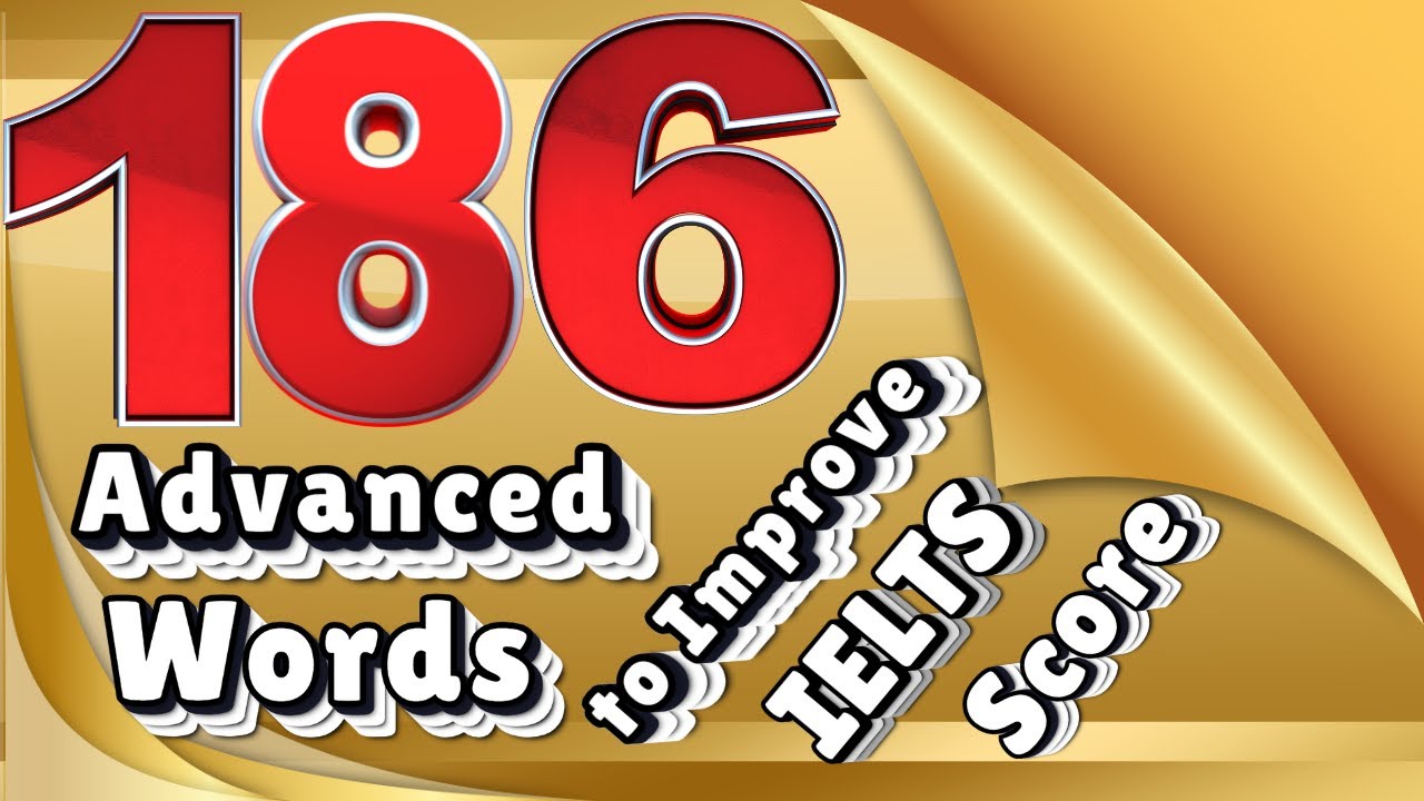 186 Advanced Words to Improve Your IELTS Score (Complexity, Challenge ...