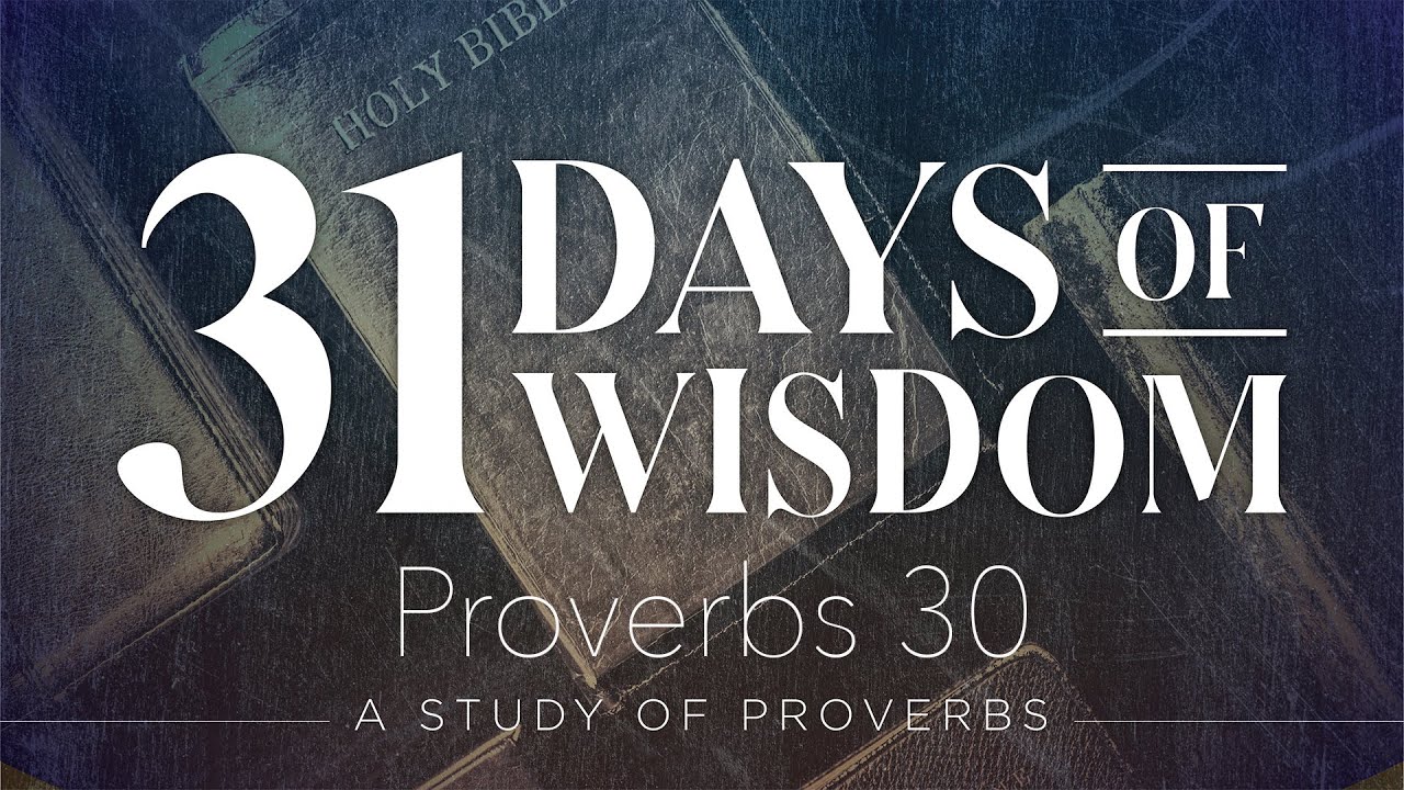 Proverbs 30 -- 31 Days of Wisdom - YouTube