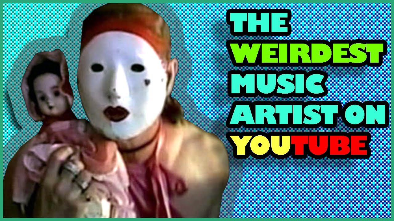 The weirdest Music Artist On YouTube YouTube the-weirdest-music-artist-on-youtube-youtube