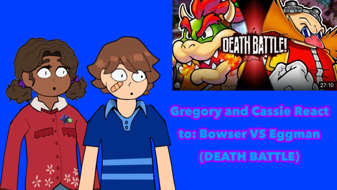 Gregory and Cassie React to: Bowser VS Eggman (Death Battle) - YouTube