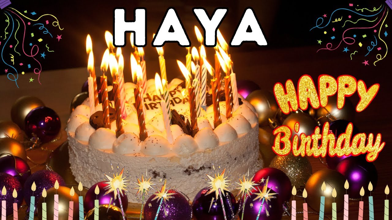 Happy Birthday Haya, Birthday of Haya, Best Birthday Wishes - YouTube