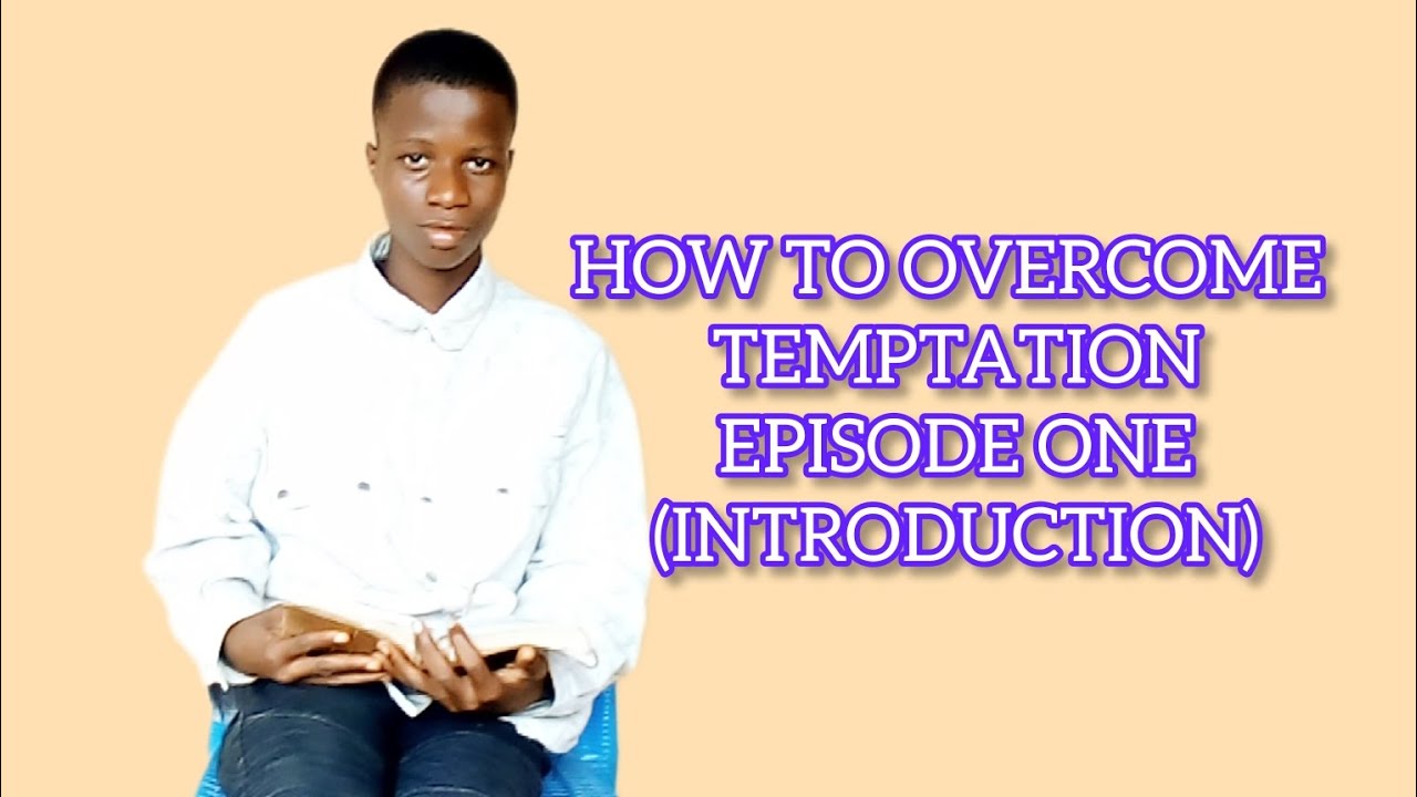 HOW TO OVERCOME TEMPTATION! Episode One (Introduction) - Favour Moses ...