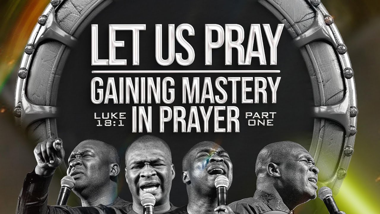 Let Us Pray (Gaining Mastery in Prayer) - Apostle Joshua Selma - YouTube
