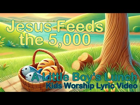 A Little Boy's Lunch Lyric Video About Jesus Feeding the Five Thousand ...
