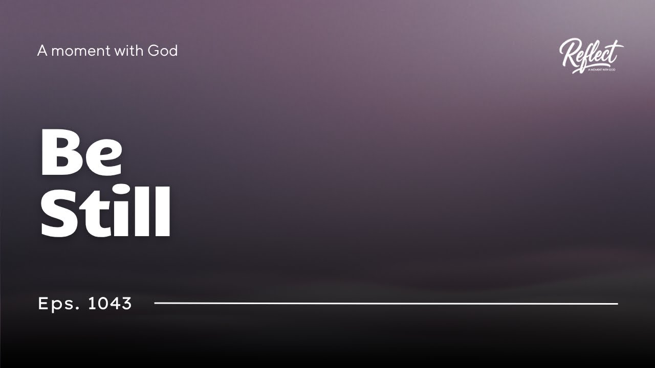Eps 1043 - Be Still - #Reflect #MHBT - YouTube