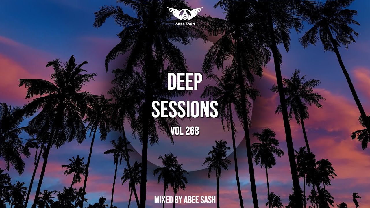 Deep Sessions - Vol 268 ★ The Best Of Vocal Deep House Music Mix 2023 By Abee Sash - YouTube