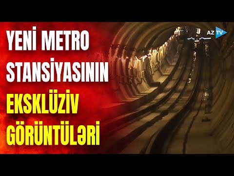 Bakıdakı yeni metro stansiyasından EKSKLÜZİV GÖRÜNTÜLƏR: ilk dəfə AzTV-də