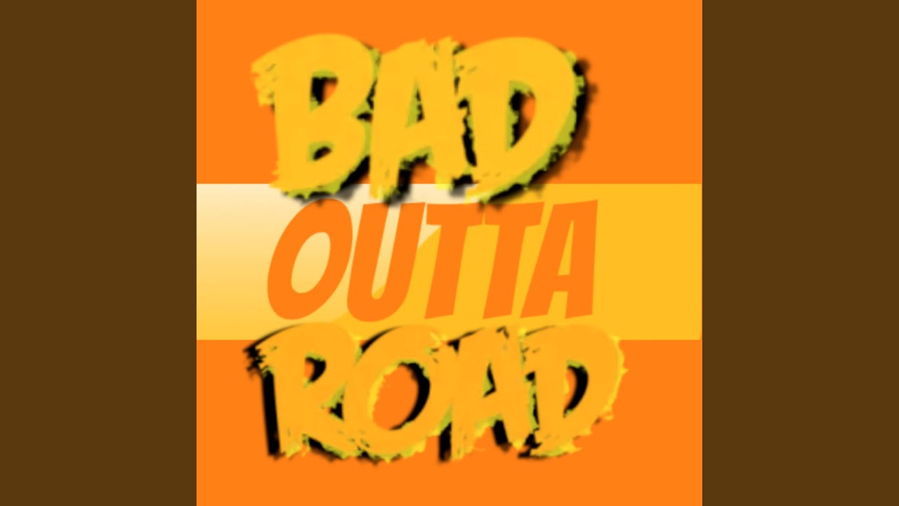 Bad Outta Road - YouTube