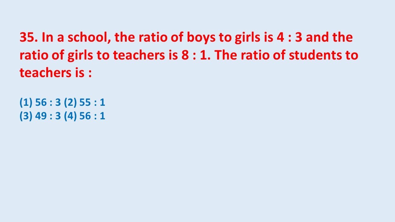 35. In a school, the ratio of boys to girls is 4 : 3 and the ratio of ...