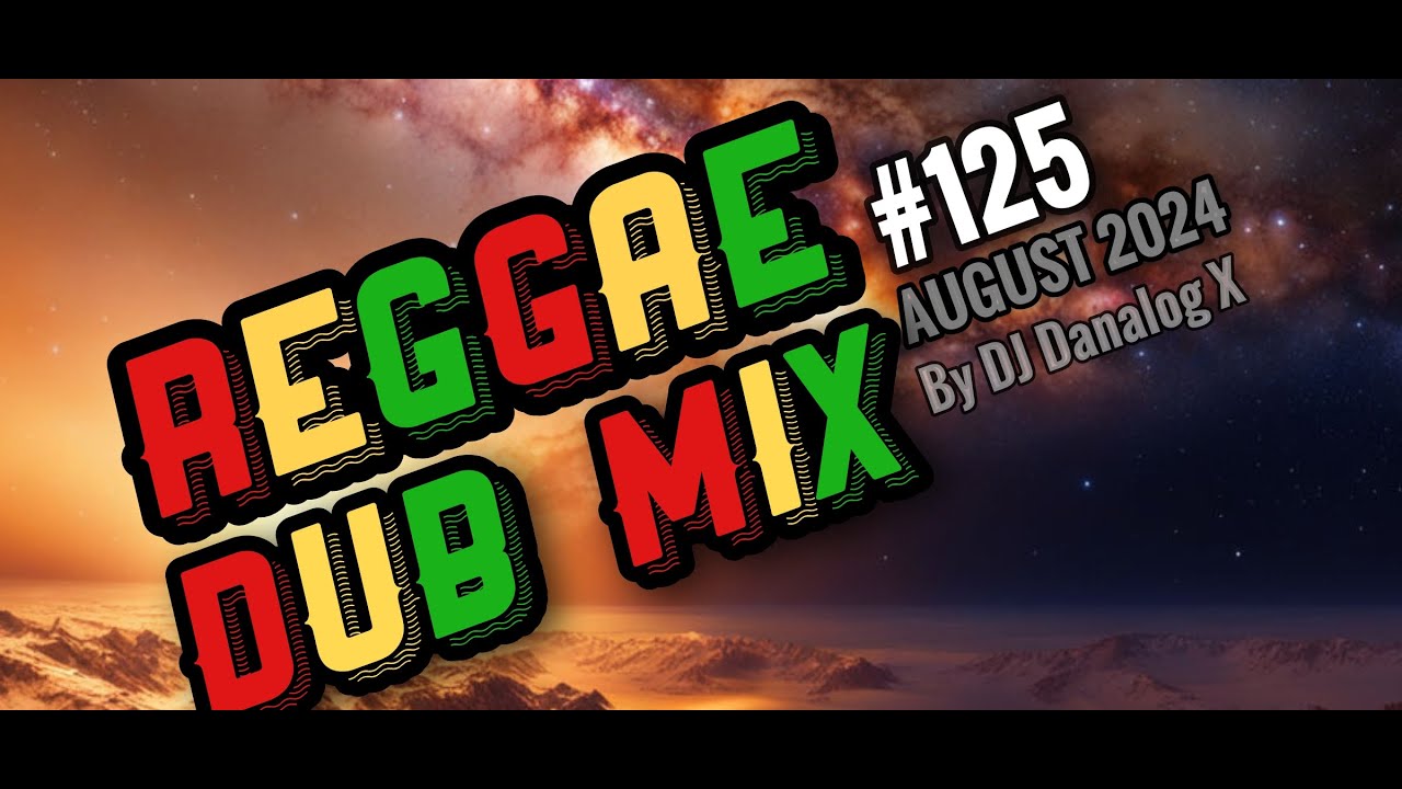 REGGAE DUB MIX - 125 - AUGUST 2024 | Rasta Vibes - YouTube