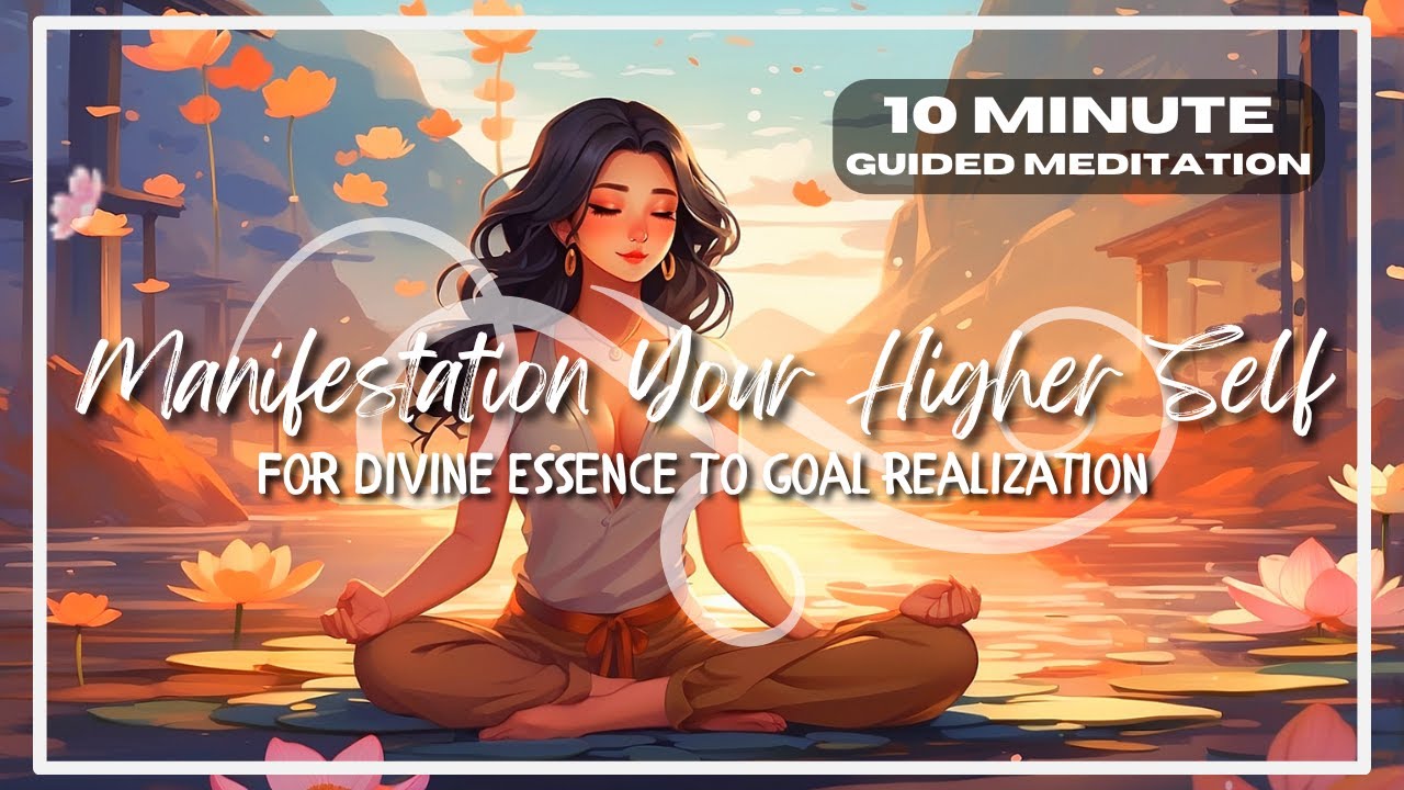 Manifestation Your Higher Self: A 10-Minute Guided Meditation For ...