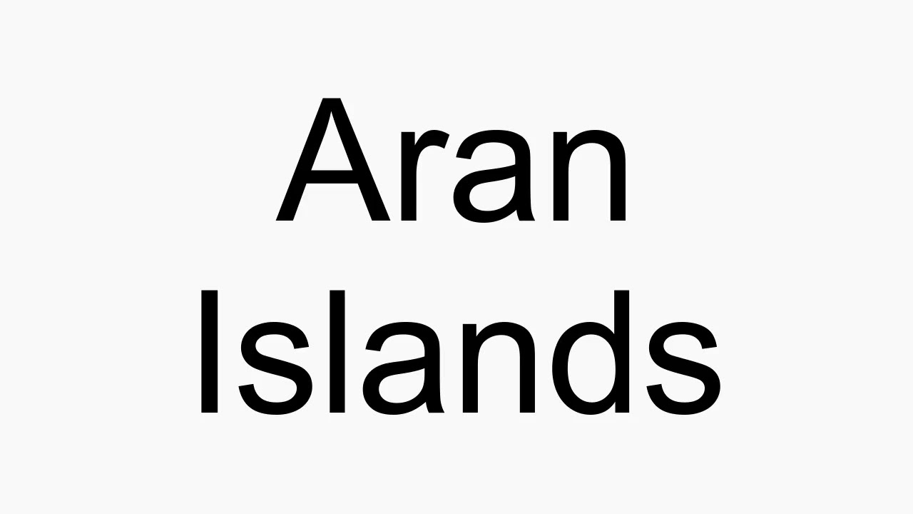 How to pronounce Aran Islands - YouTube