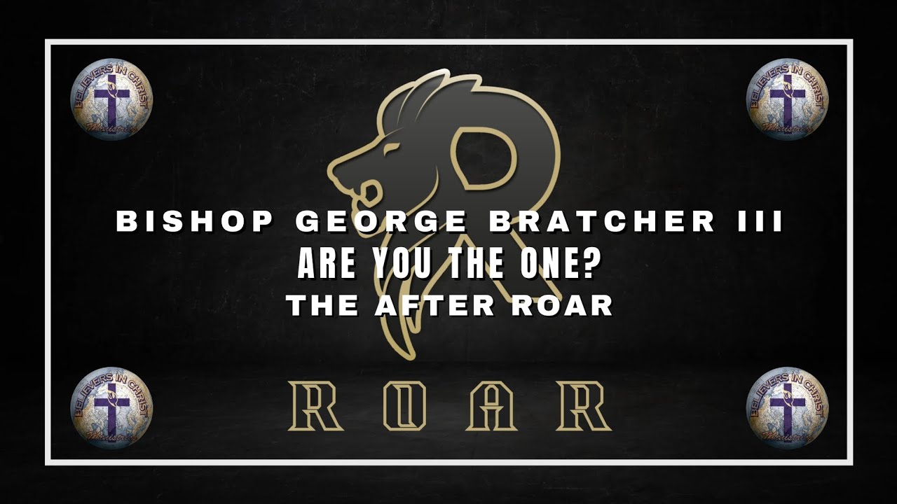 Bishop George Bratcher III - Are You The One?: The After Roar - 08.14. ...