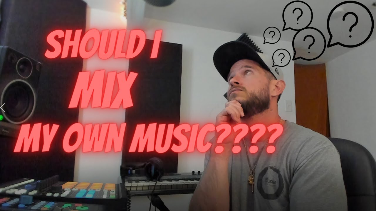 Should I Mix My Own Music YouTube Should I Mix My Own Music YouTube