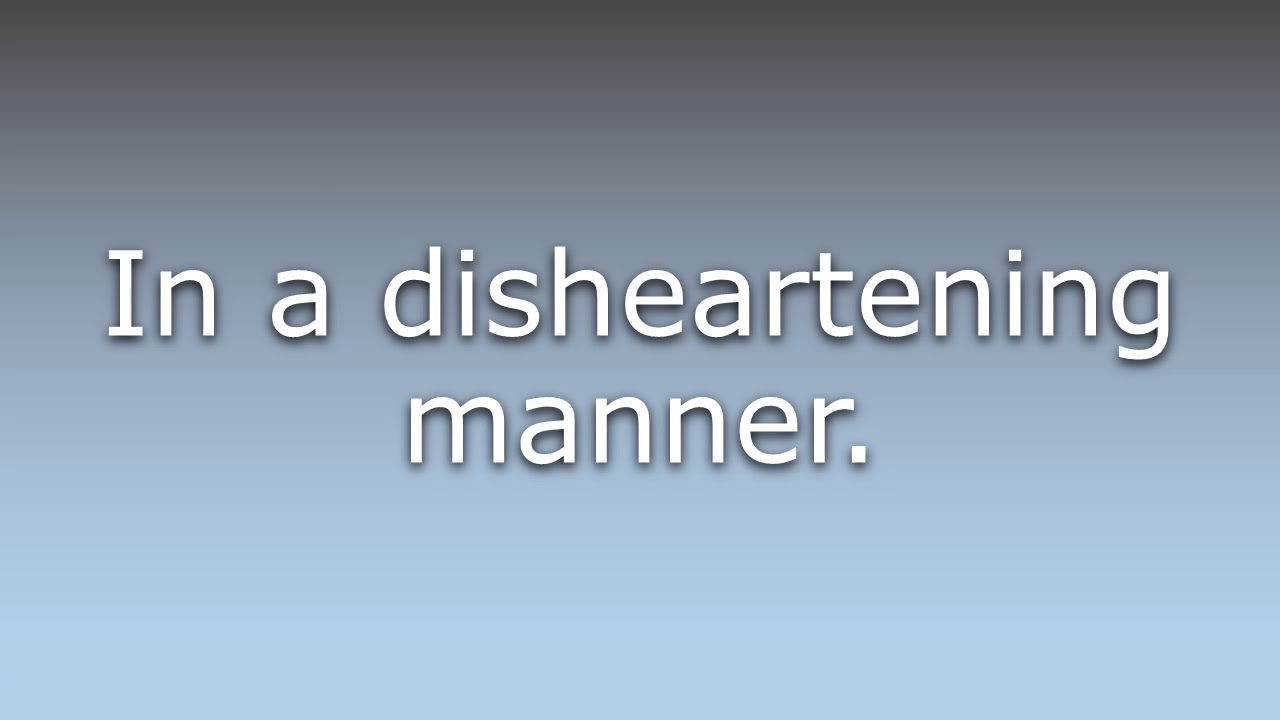 What does Dishearteningly mean? - YouTube