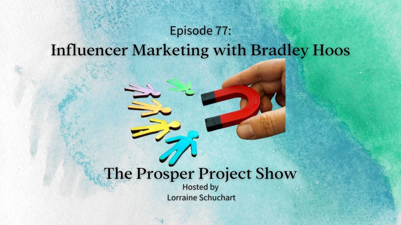 The Prosper Project, Episode 77: Influencer Marketing with Bradley Hoos ...