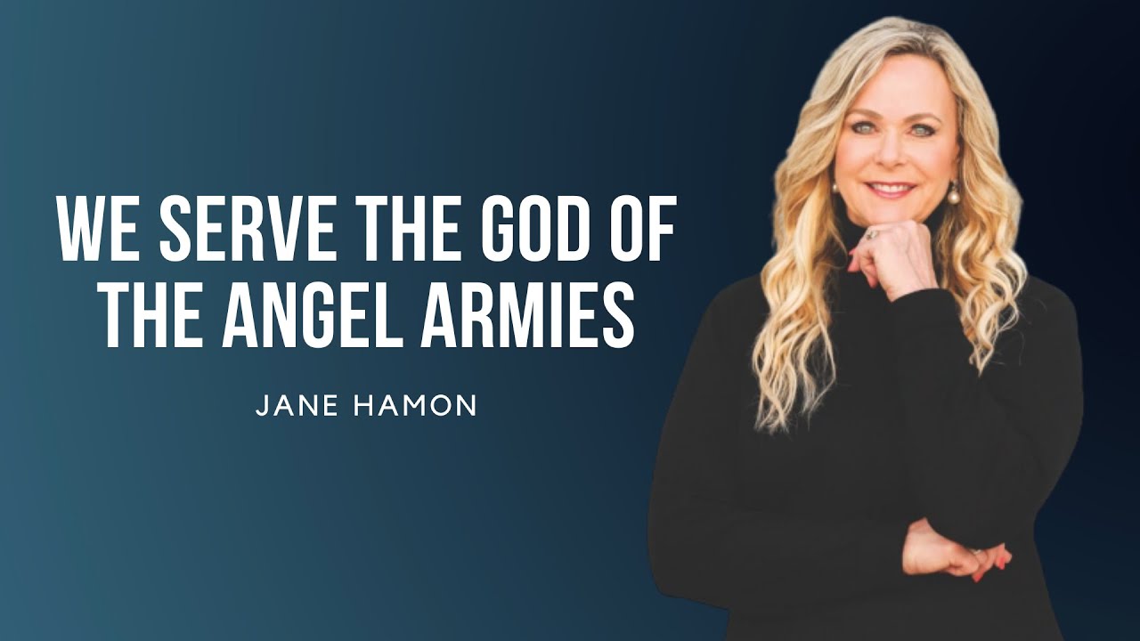 We Serve the God of the Angel Armies | Jane Hamon - YouTube