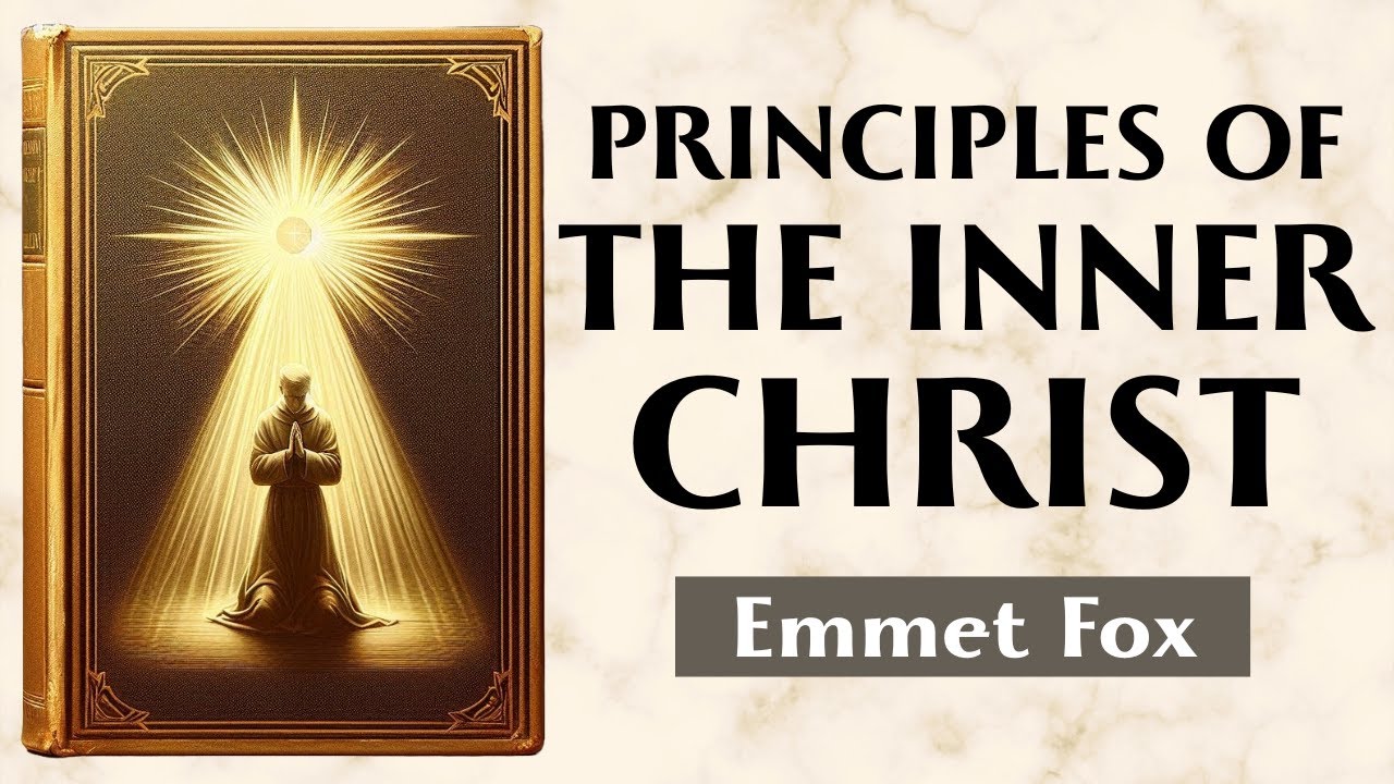 The Inner Christ - SPIRITUAL KEYS TO FREE YOUR SOUL - Emmet Fox - YouTube