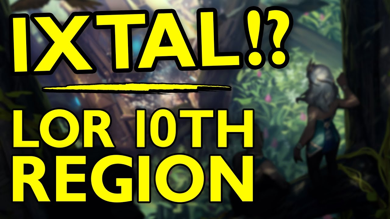 THE 10th REGION: IXTAL!? | Legends of Runeterra 2021 - YouTube
